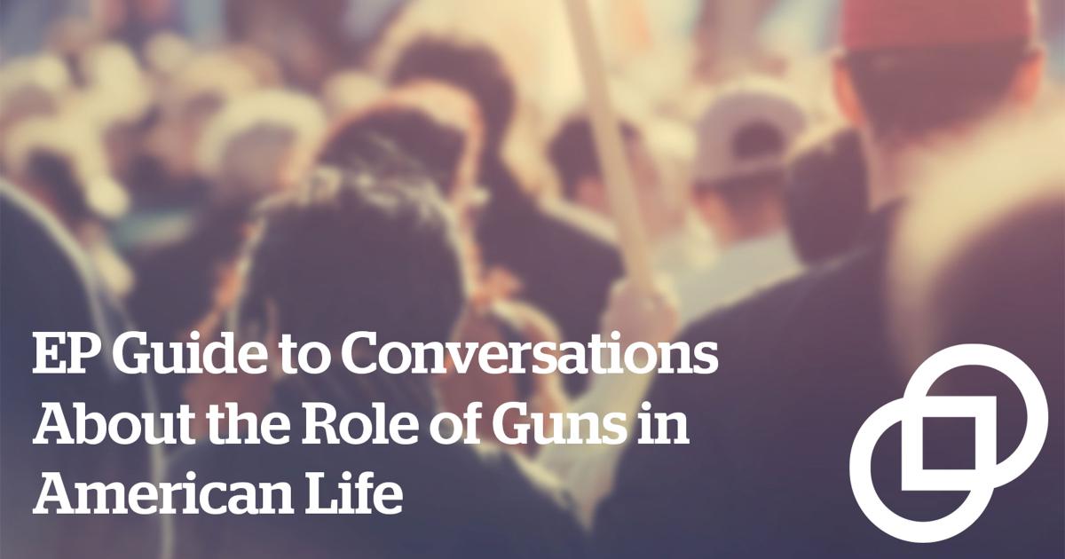 Guide to Conversations About the Role of Guns in American Life ...